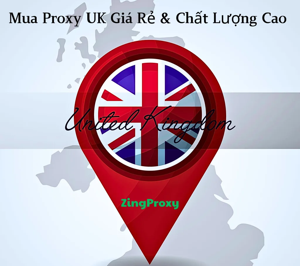 Mua Proxy UK Giá Rẻ & Chất Lượng Cao | ZingProxy - ZingProxy.com